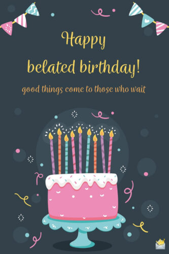 20 Happy Belated Birthday Images When You’ve Forgotten Their Special Day