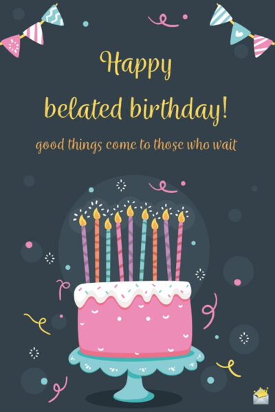 20 Happy Belated Birthday Images When You’ve Forgotten Their Special Day