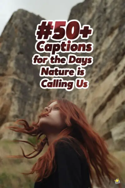 Best 50+ Nature Captions for the Pics We Post When It’s Calling Us