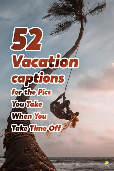 52 Vacation Captions for Pics You Take on Your Time Off
